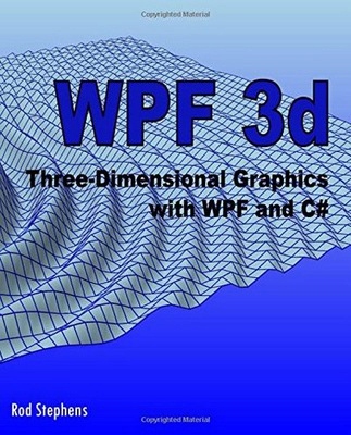 WPF 3d: Three-Dimensional Graphics with WPF and C# - 7595013303 ...